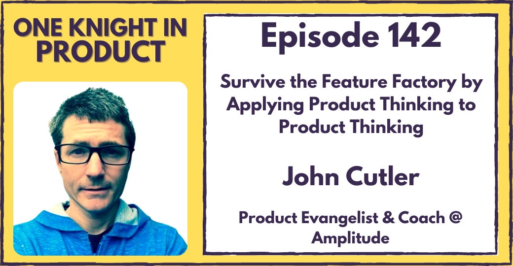One Knight in Product - Survive the Feature Factory by Applying Product Thinking to Product ...